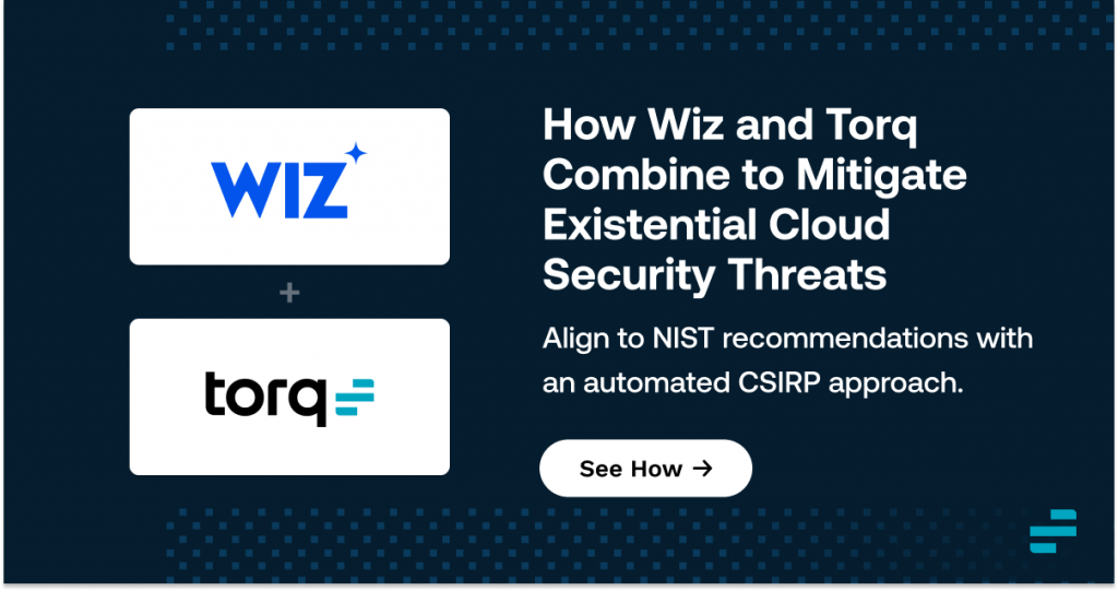How Wiz and Torq Combine to Mitigate Existential Cloud Security Threats ...
