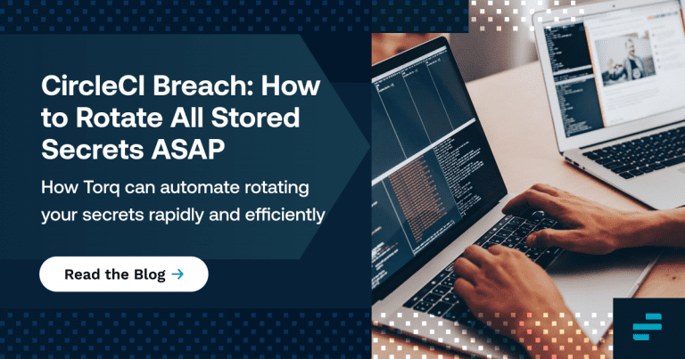 CircleCI Breach: How to Rotate All Stored Secrets ASAP | Torq