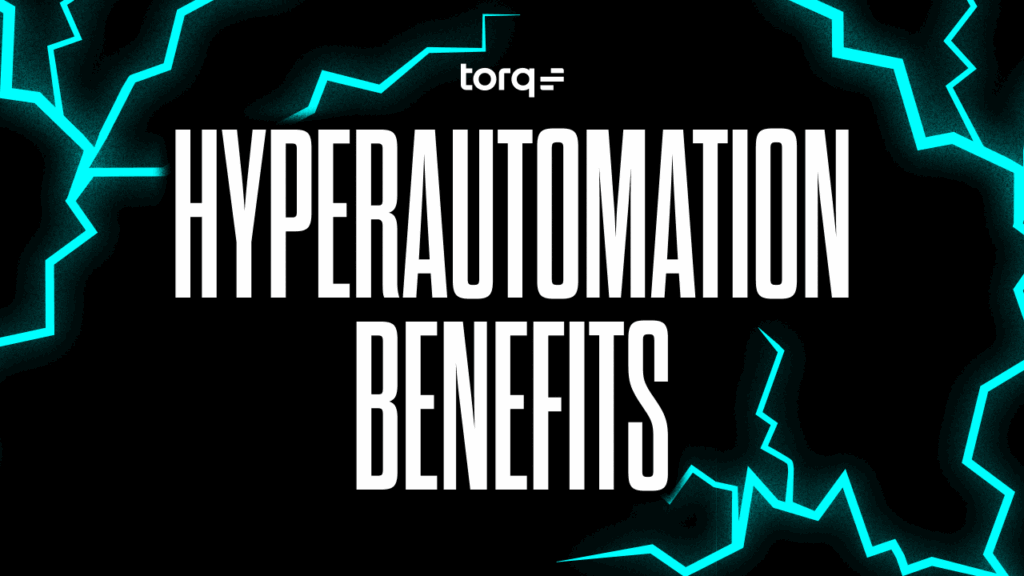 8 Hyperautomation Benefits Transforming Cybersecurity | Torq