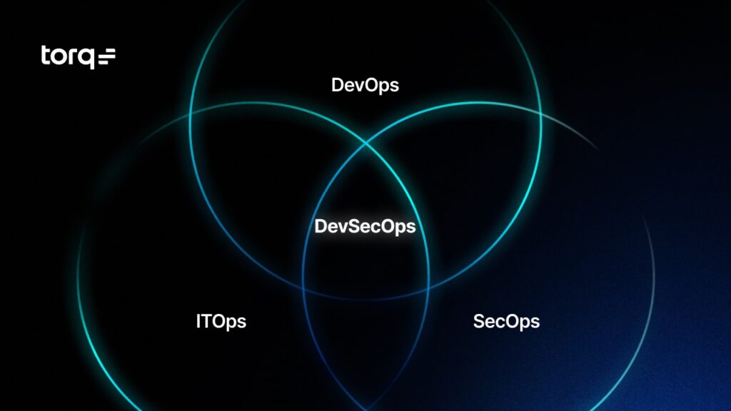 SecOps vs. ITOps vs. DevOps vs. DevSecOps Explained | Torq