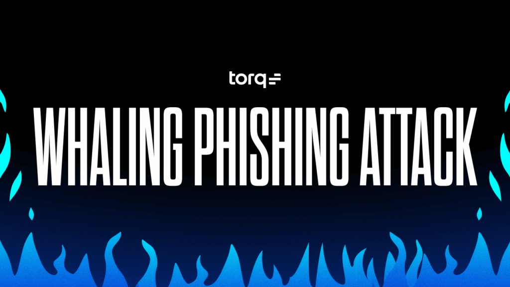Whaling Phishing Attacks Explained Expert Prevention Tips Torq